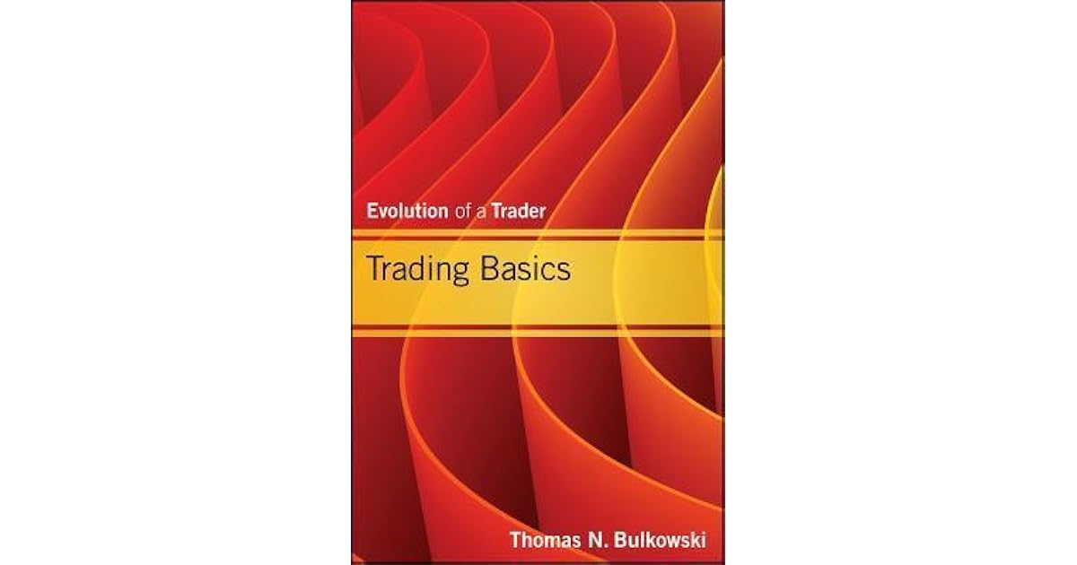 Trading Basics: Evolution of a Trader by Thomas N. Bulkowski