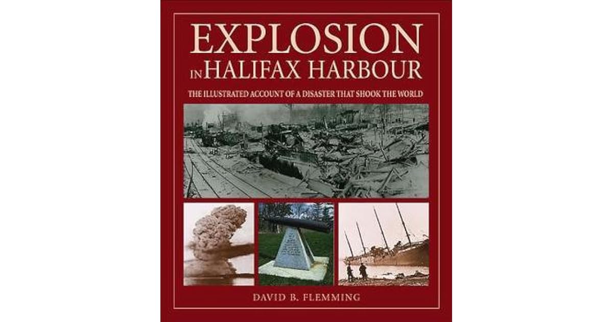 Explosion in Halifax Harbour: The Illustrated Account of a Disaster ...