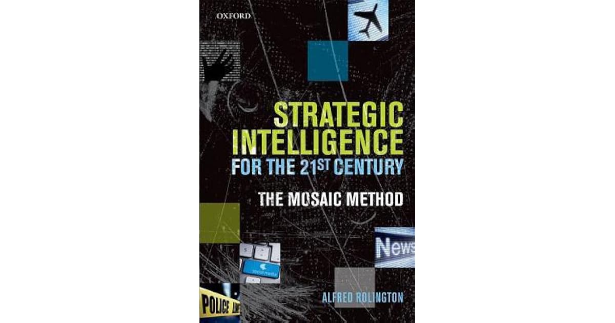 Strategic Intelligence for the 21st Century: The Mosaic Method by ...