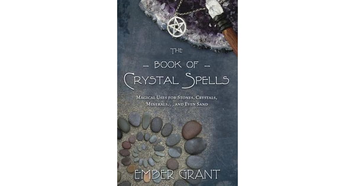 The Book of Crystal Spells: Magical Uses for Stones, Crystals, Minerals ...