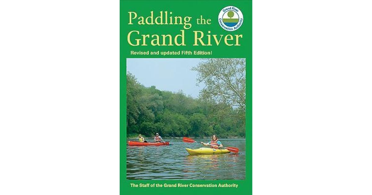 Paddling the Grand River: A Trip-Planning Guide to Ontario's Historic ...