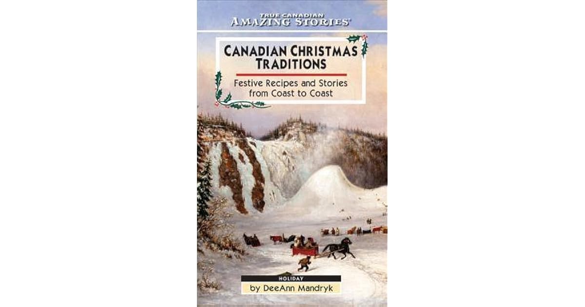 Canadian Christmas Traditions: Festive Recipes and Stories from Coast ...