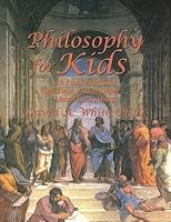 Philosophy for Kids: 40 Fun Questions That Help You Wonder...about ...
