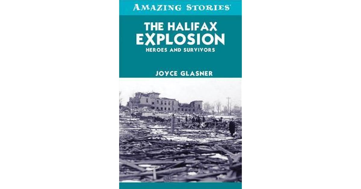 The Halifax Explosion: Heroes and Survivors by Joyce Glasner