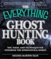 The Everything Ghost Hunting Book: Tips, tools, and techniques for ...