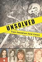 Unsolved: True Canadian Cold Cases by Robert J. Hoshowsky