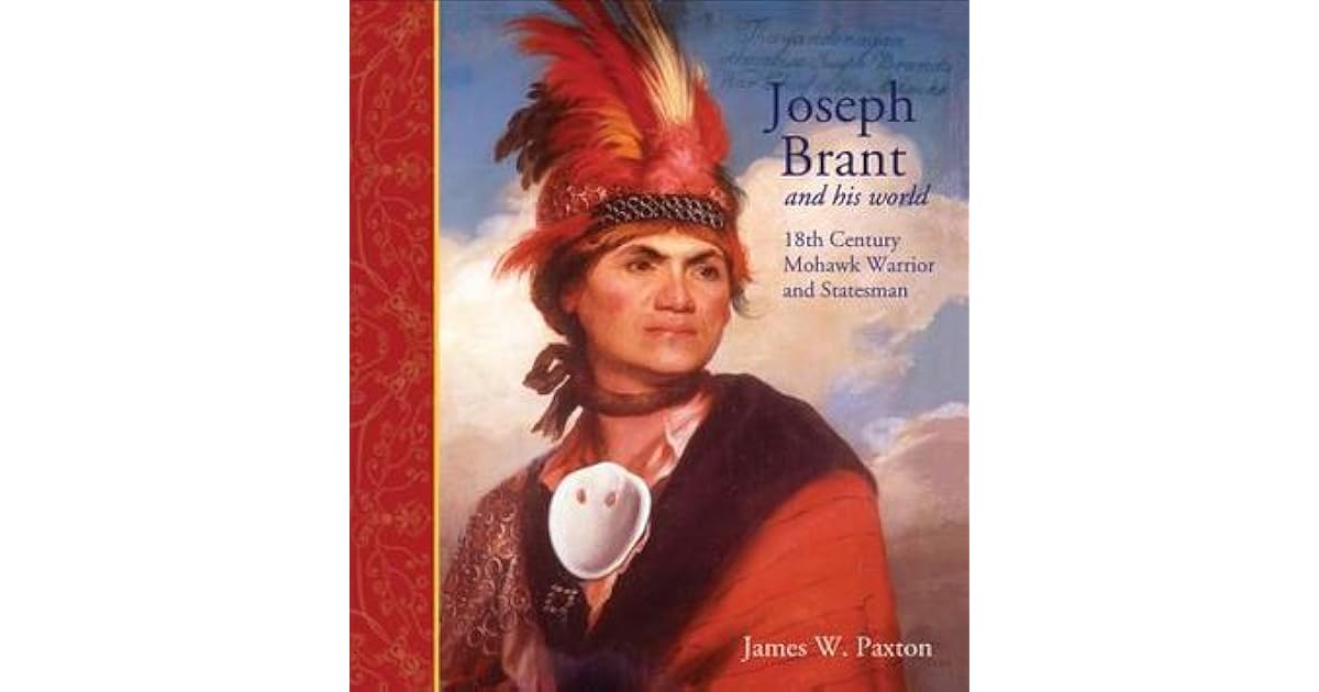 Joseph Brant and His World: Eighteenth-Century Mohawk Warrior and ...