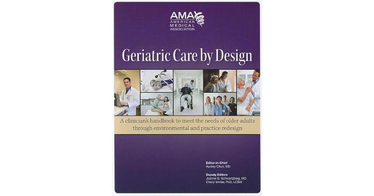 Geriatric Care by Design: A Clinician's Handbook to Meet the Needs of ...