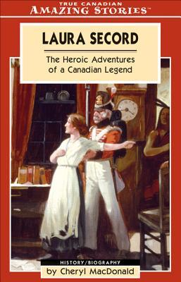 Laura Secord: The Heroic Adventures of a Canadian Legend by Cheryl ...
