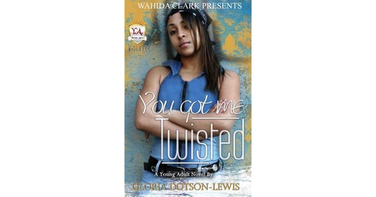 You Got Me Twisted by Gloria Dotson-Lewis