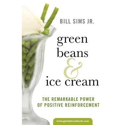 Green Beans & Ice Cream: The Remarkable Power of Positive Reinforcement ...
