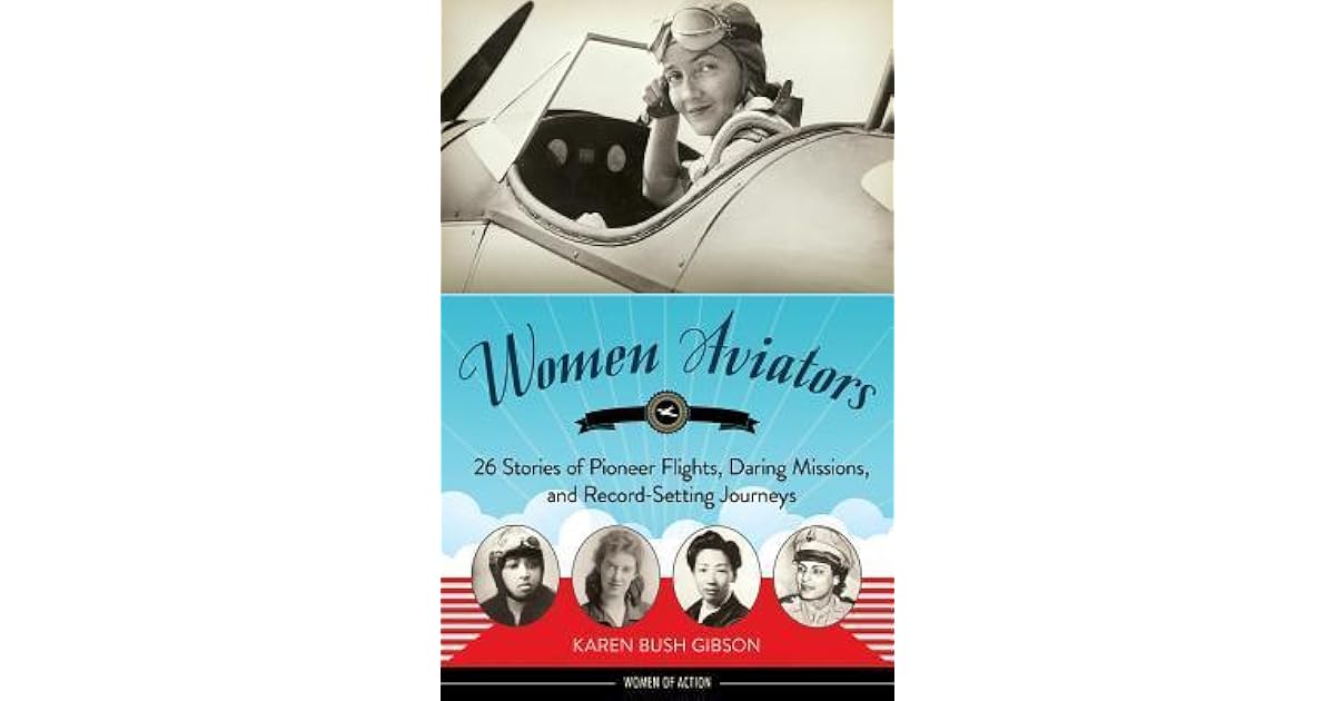 Women Aviators: 26 Stories of Pioneer Flights, Daring Missions, and ...