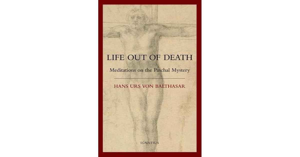 Life Out of Death: Meditations on the Paschal Mystery by Hans Urs von ...
