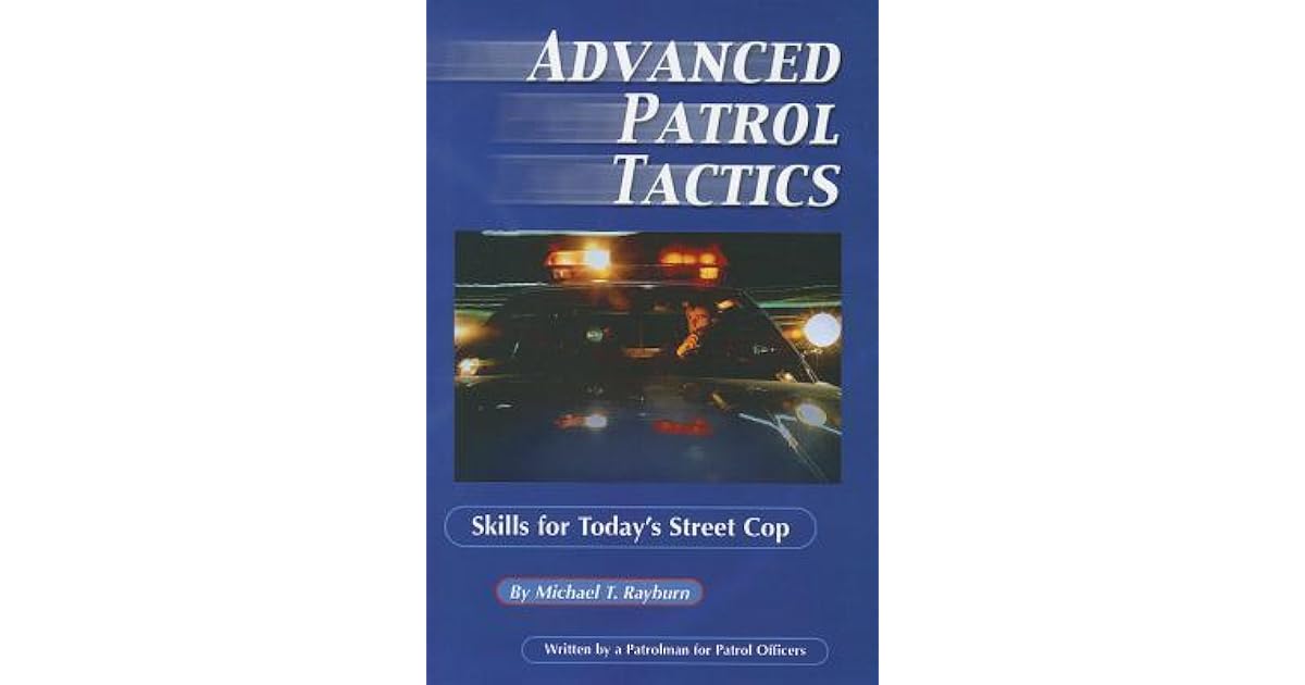 Advanced Patrol Tactics: Skills for Today's Street Cop by a Patrolman ...