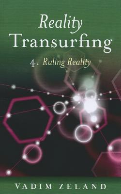 Reality Transurfing 4: Ruling Reality by Vadim Zeland