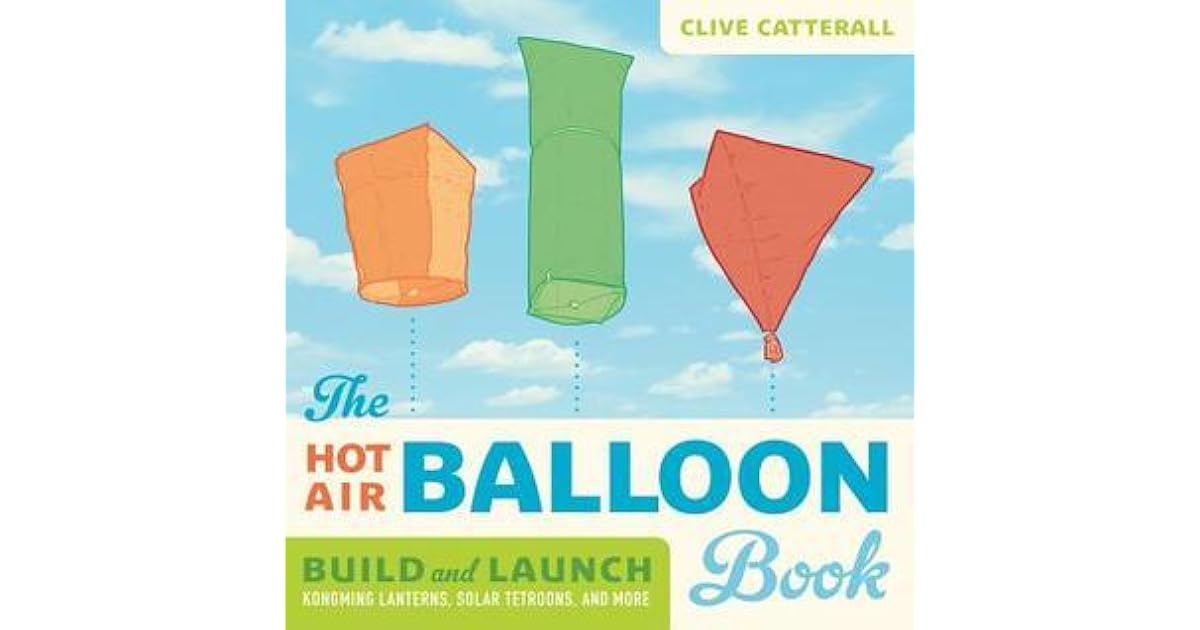 The Hot Air Balloon Book: Build and Launch Kongming Lanterns, Solar ...