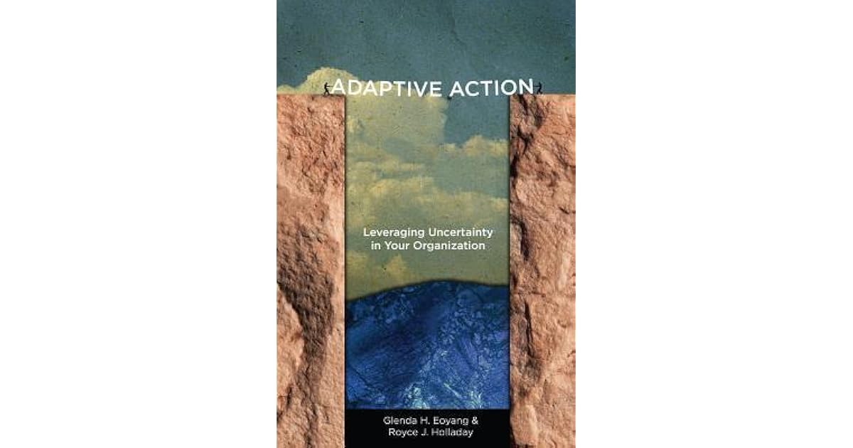 Adaptive Action: Leveraging Uncertainty in Your Organization by Glenda ...