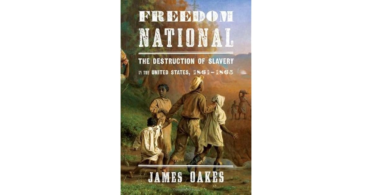 Freedom National: The Destruction of Slavery in the United States, 1861 ...