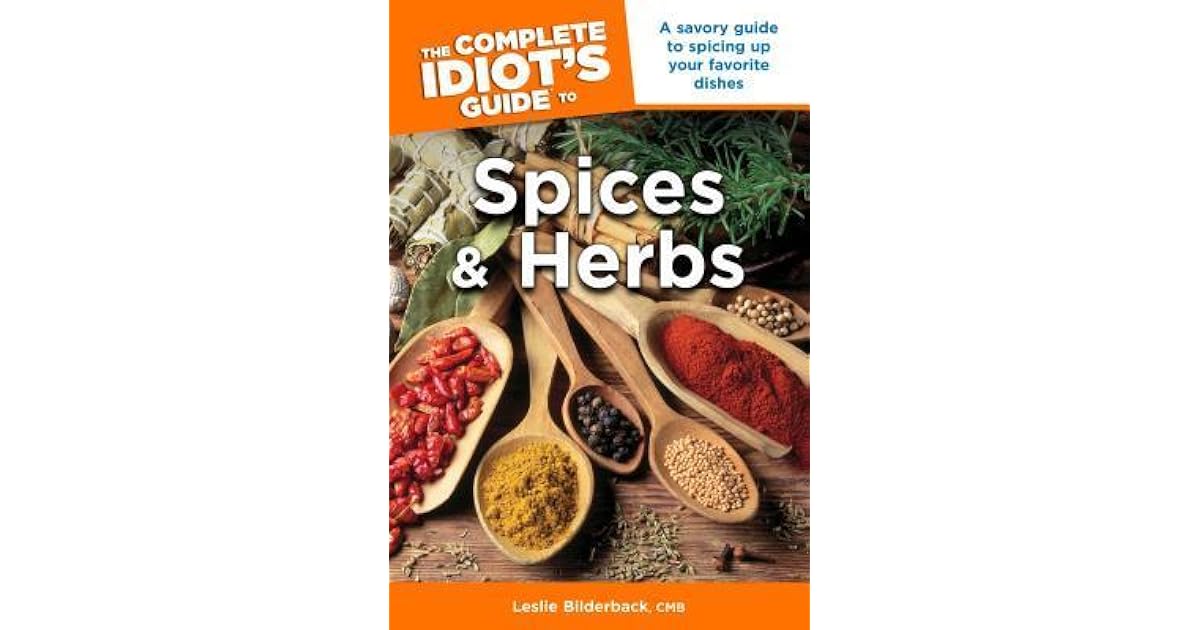The Complete Idiot's Guide to Spices and Herbs by Leslie Bilderback