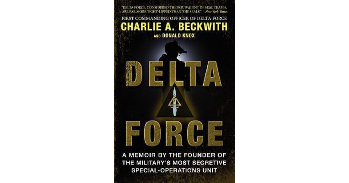 Delta Force: A Memoir by the Founder of the U.S. Military's Most ...