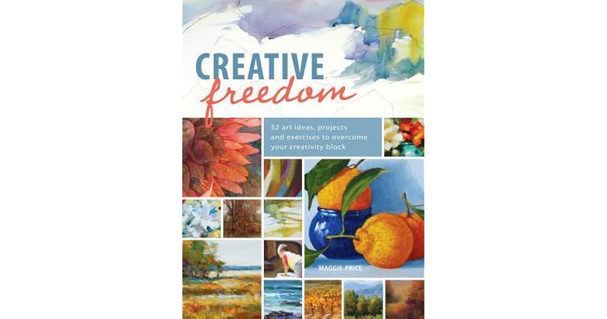 Creative Freedom: 52 Art Ideas, Projects and Exercises to Overcome Your ...