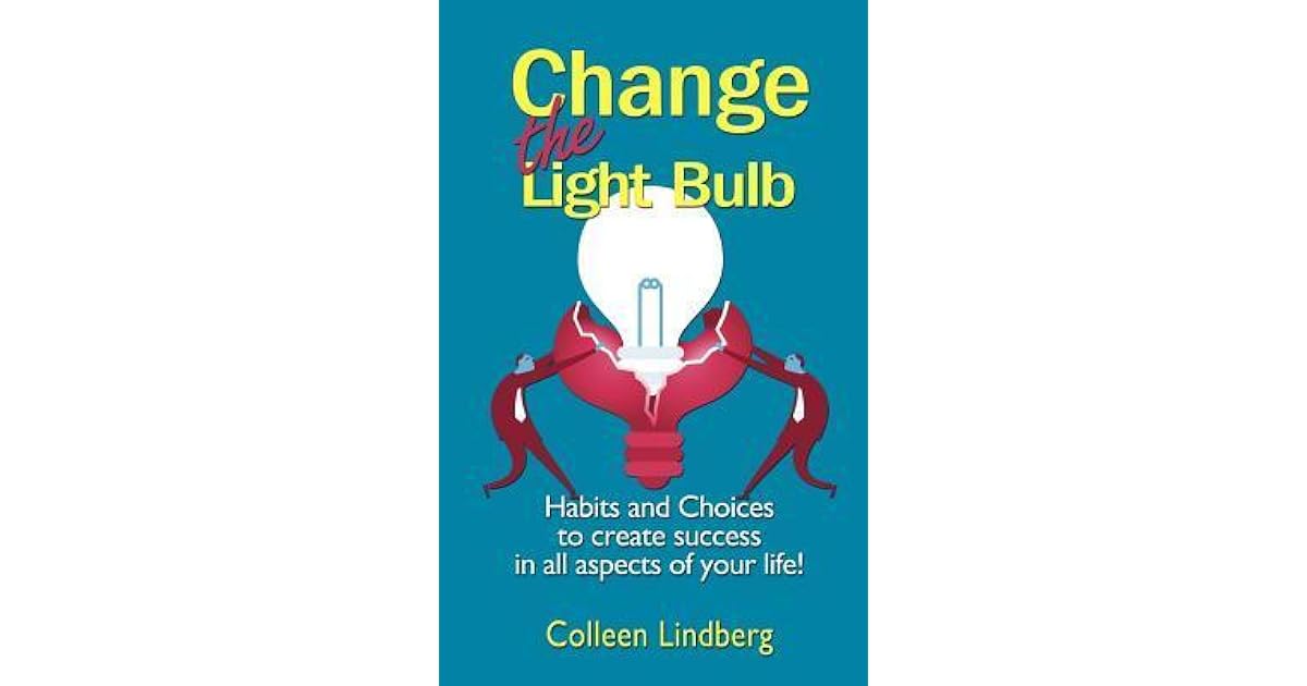 Change the Light Bulb by Colleen Lindberg
