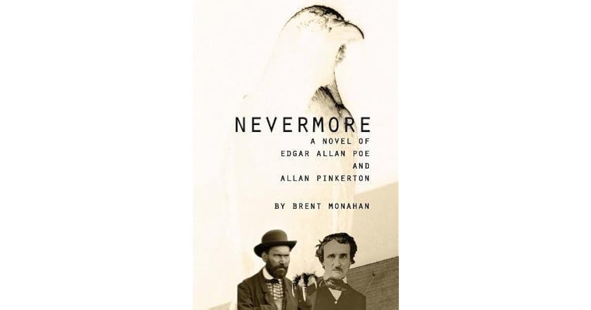 Nevermore: A Novel of Edgar Allan Poe and Allan Pinkerton by Brent Monahan