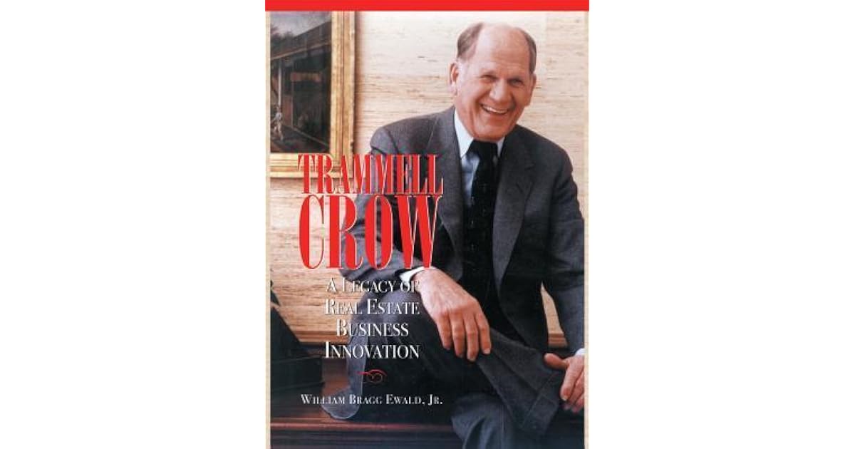 Trammell Crow: A Legacy in Real Estate Business Innovation by William ...