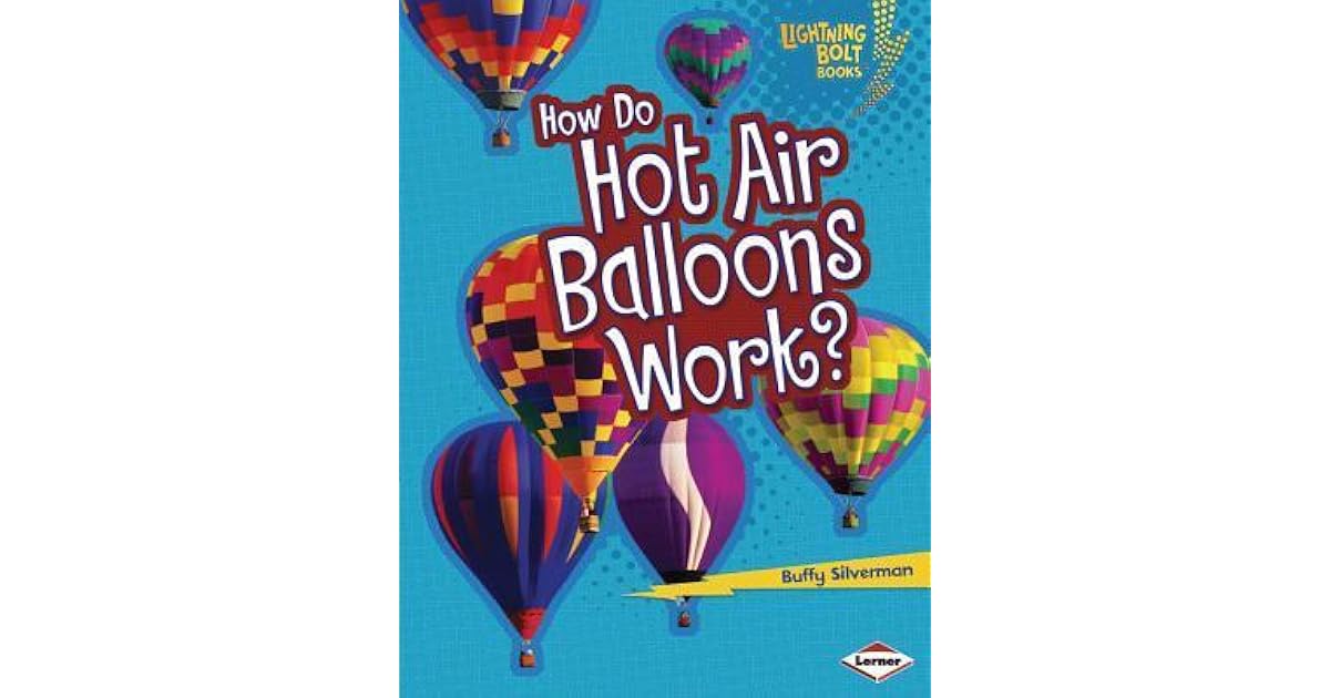 How Do Hot Air Balloons Work? by Buffy Silverman
