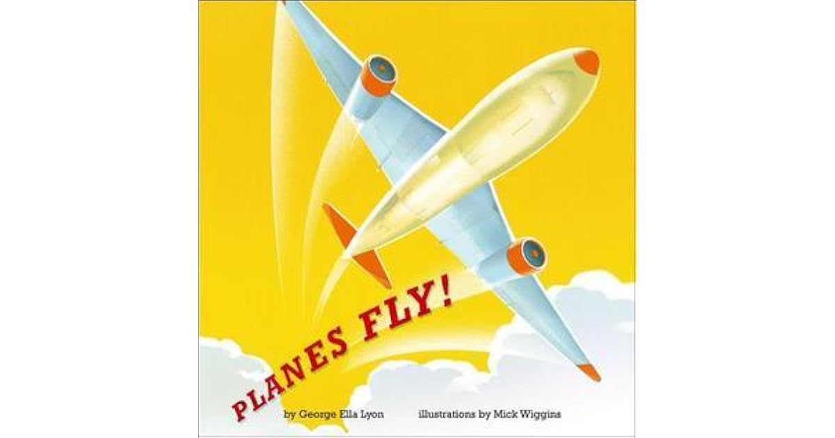 Planes Fly! by George Ella Lyon
