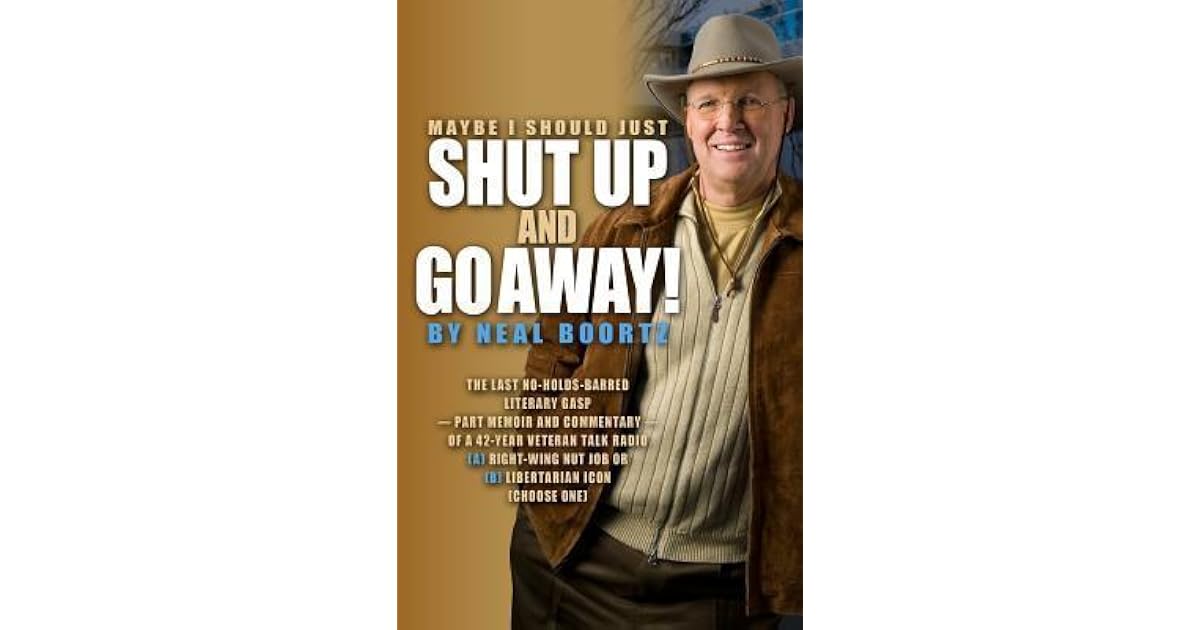 Maybe I Should Just Shut Up and Go Away!: The Last No-Holds-Barred ...