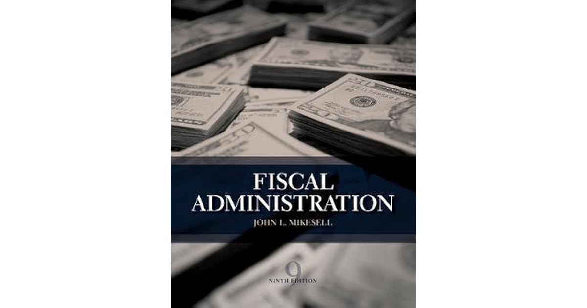 Fiscal Administration by John L. Mikesell