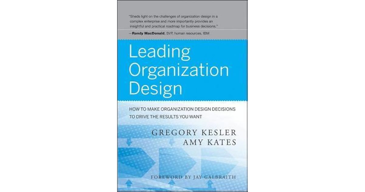 Leading Organization Design: How to Make Organization Design Decisions ...