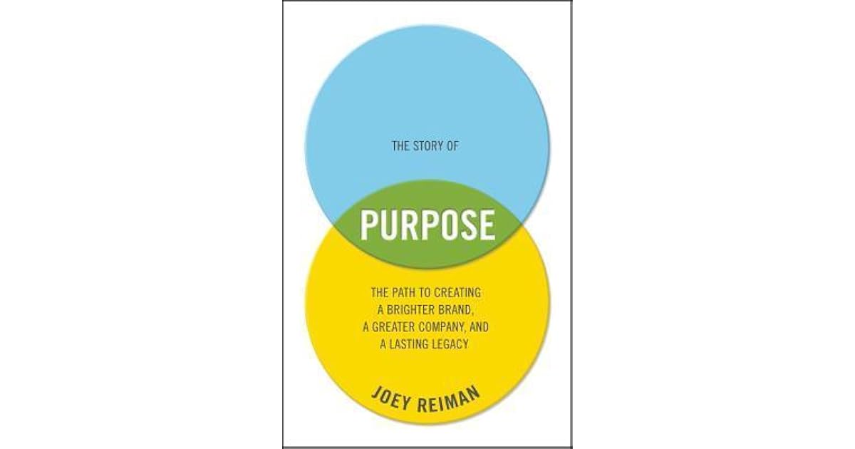 The Story of Purpose: The Path to Creating a Brighter Brand, a Greater ...
