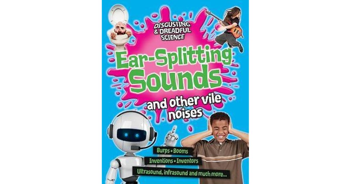 Ear-Splitting Sounds and Other Vile Noises by Anna Claybourne