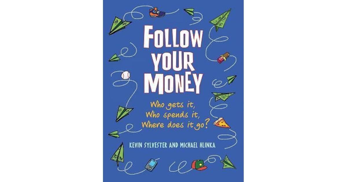 Follow Your Money: Who Gets It, Who Spends It, Where Does It Go? by ...