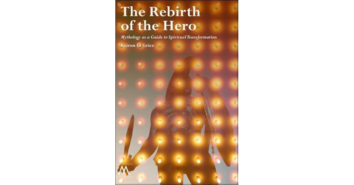 The Rebirth of the Hero: Mythology as a Guide to Spiritual ...