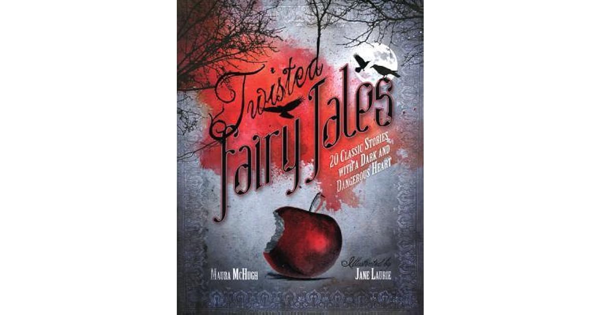 Twisted Fairy Tales: 20 Classic Stories with a Dark and Dangerous Heart ...