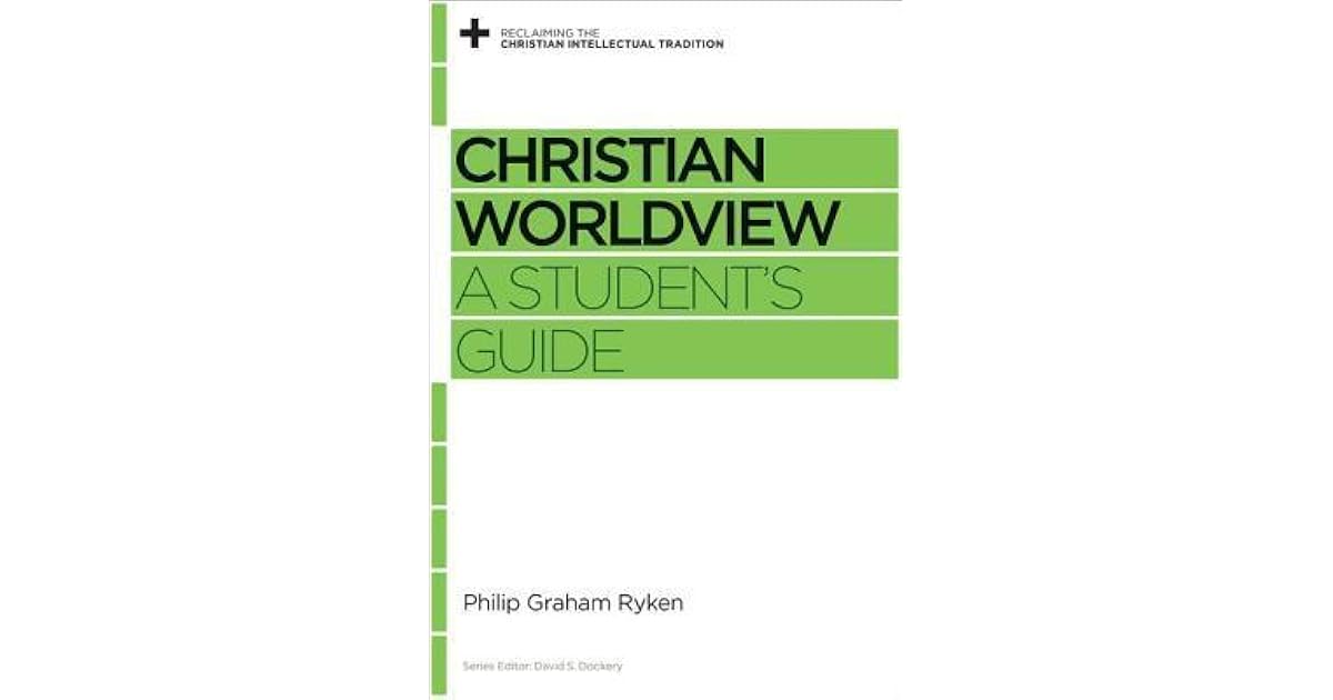 Christian Worldview: A Student's Guide by Philip Graham Ryken
