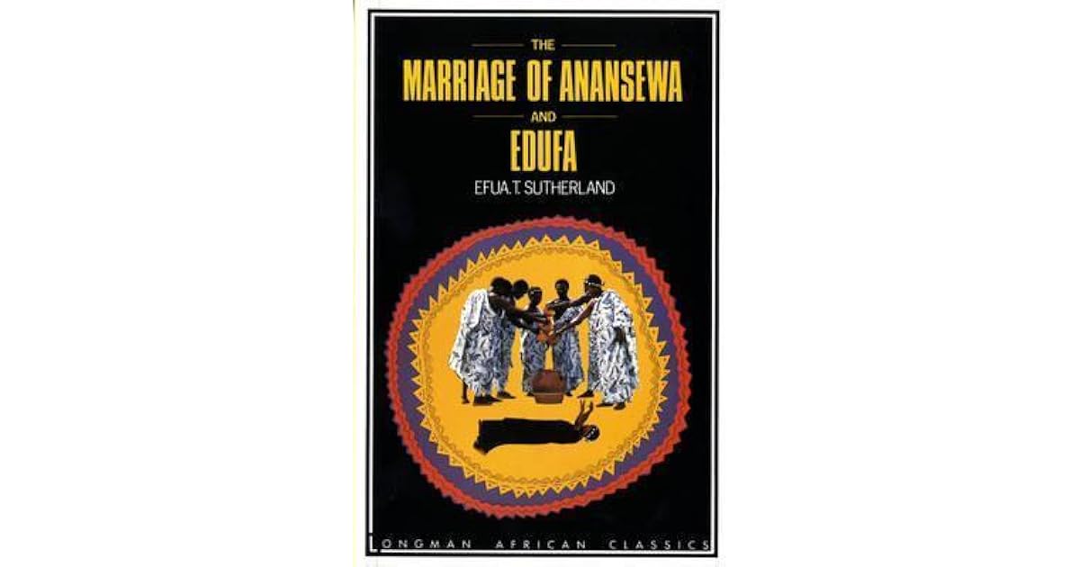 The Marriage of Anansewa; Edufa: Two Plays by Efua Sutherland