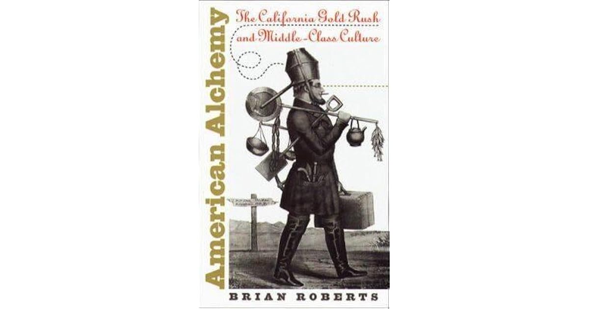 American Alchemy: The California Gold Rush and Middle-Class Culture by ...