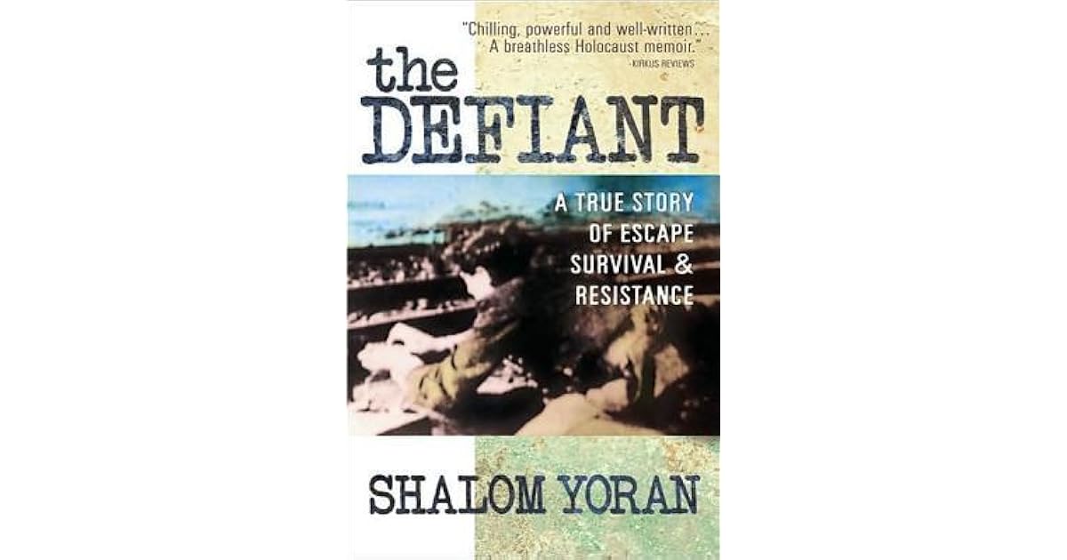 The Defiant: A True Story of Escape, Survival & Resistance by Shalom Yoran