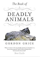 The Book of Deadly Animals by Gordon Grice