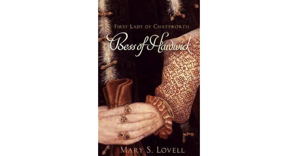 Bess of Hardwick: First Lady of Chatsworth, 1527-1608 by Mary S. Lovell