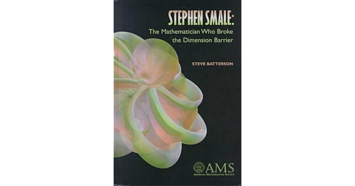 Stephen Smale: The Mathematician Who Broke the Dimension Barrier by ...