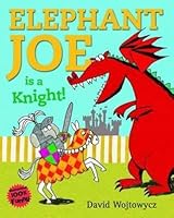 Elephant Joe, Brave Knight! by David Wojtowycz