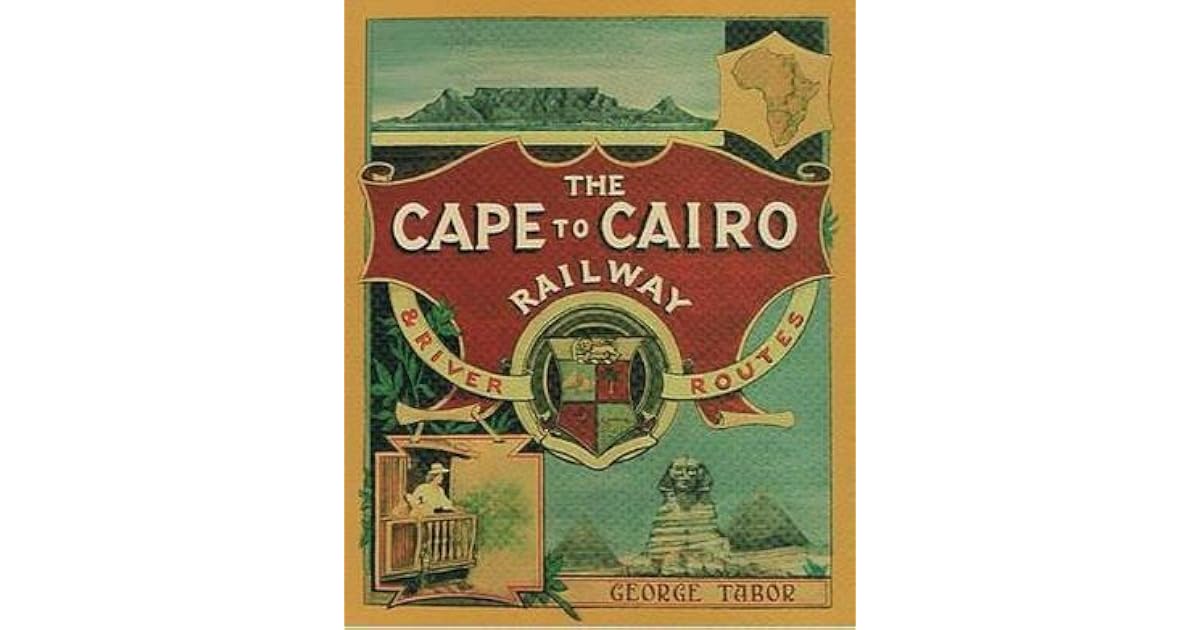 The Cape To Cairo Railway & River Routes: And The Principal Hotels En ...