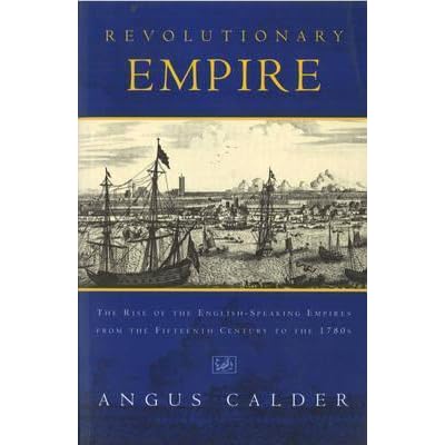 Revolutionary Empire: The Rise of the English-Speaking Empire from the ...