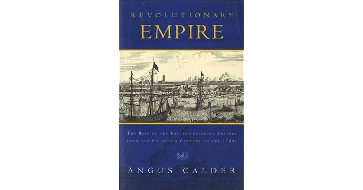Revolutionary Empire: The Rise of the English-Speaking Empire from the ...