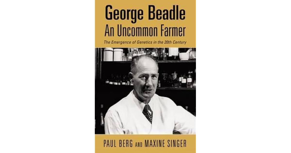 George Beadle, An Uncommon Farmer: The Emergence Of Genetics In The ...
